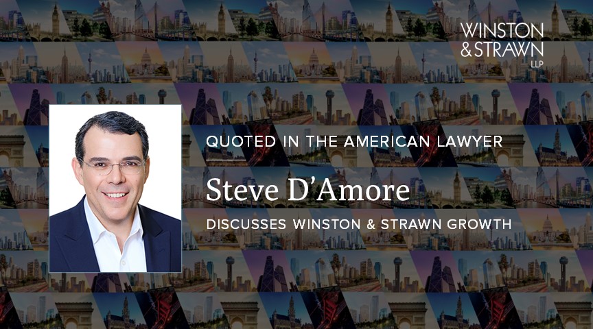 Chair-Elect Steve D’Amore Discusses Firm Growth with The American Lawyer | Winston & Strawn