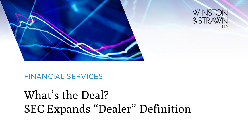 What’s the Deal? SEC Expands “Dealer” Definition | Winston & Strawn
