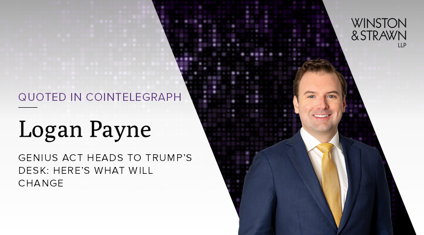 Logan Payne Discusses the GENIUS Act with Cointelegraph | Winston & Strawn