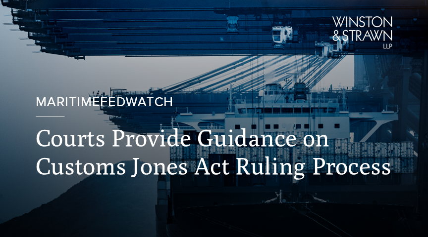 Courts Provide Guidance on Customs Jones Act Ruling Process | Winston ...