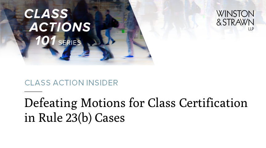Class Actions 101: Defeating Motions for Class Certification in Rule 23 ...