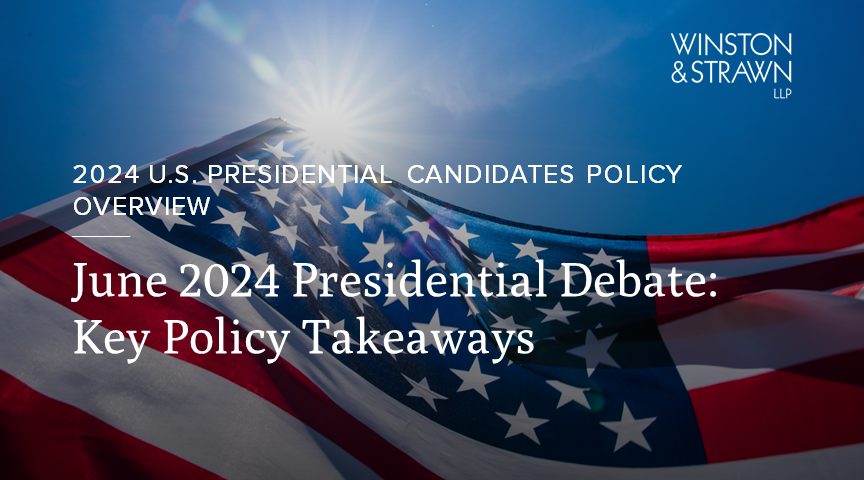 June 2024 Presidential Debate: Key Policy Takeaways | Winston & Strawn