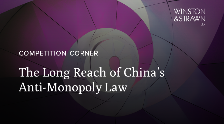 The Long Reach of China’s Anti-Monopoly Law | Winston & Strawn