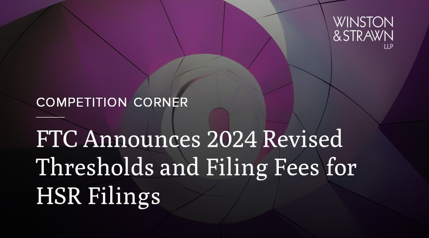 FTC Announces 2024 Revised Thresholds and Filing Fees for HSR Filings ...