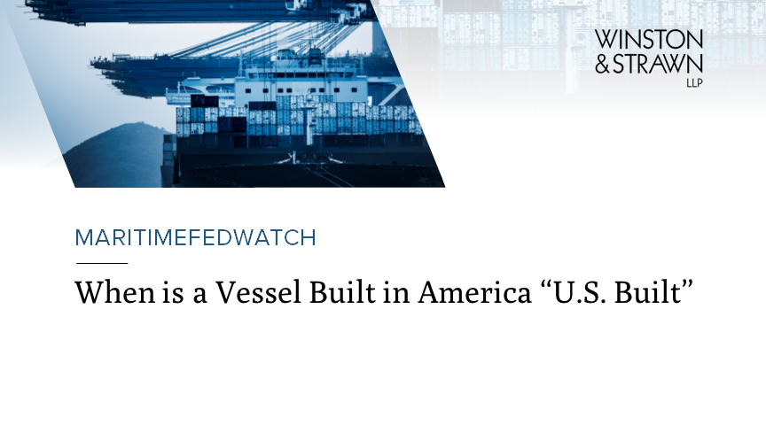 When is a Vessel Built in America “U.S. Built” | Winston & Strawn